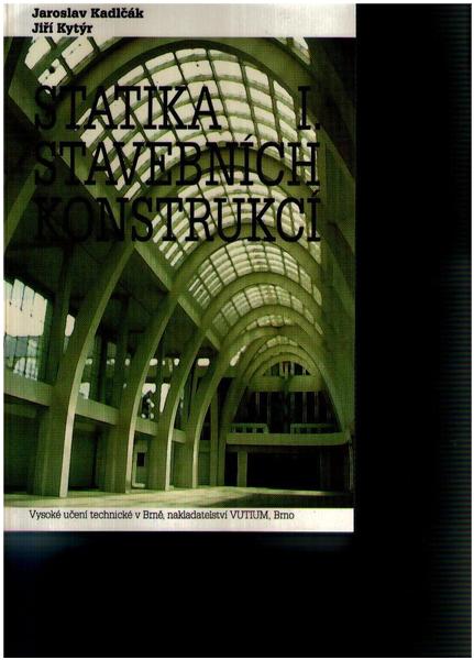 Statika stavebních konstrukcí I. 3. vyd. Zásady stavební mechaniky ...